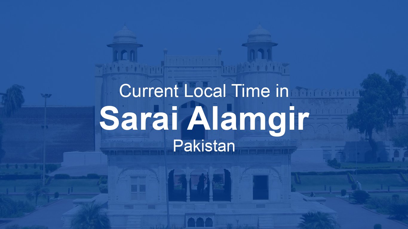 Current Time in Sarai Alamgir, Pakistan (PKT) | Time.now