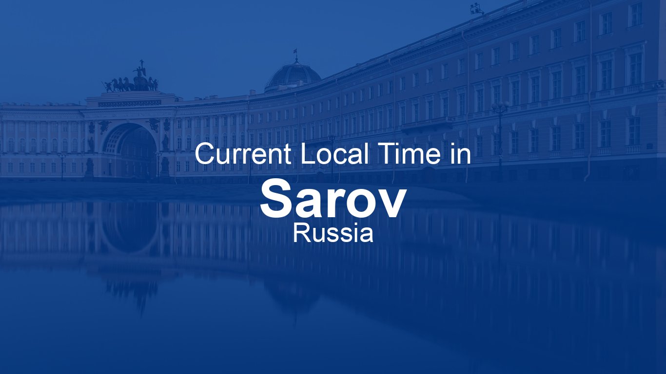 Current Time in Sarov, Russia | Time.now