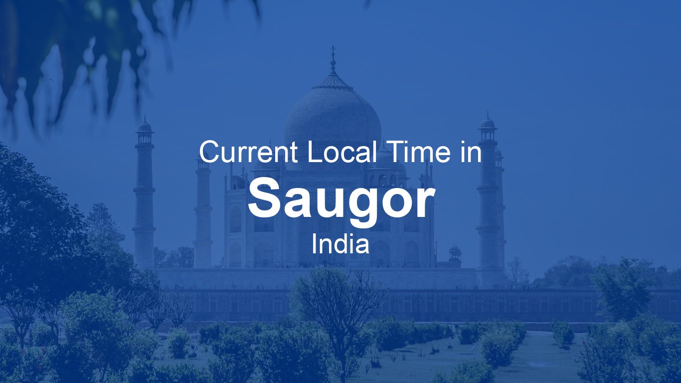 Time Now in Saugor, India | Time.now