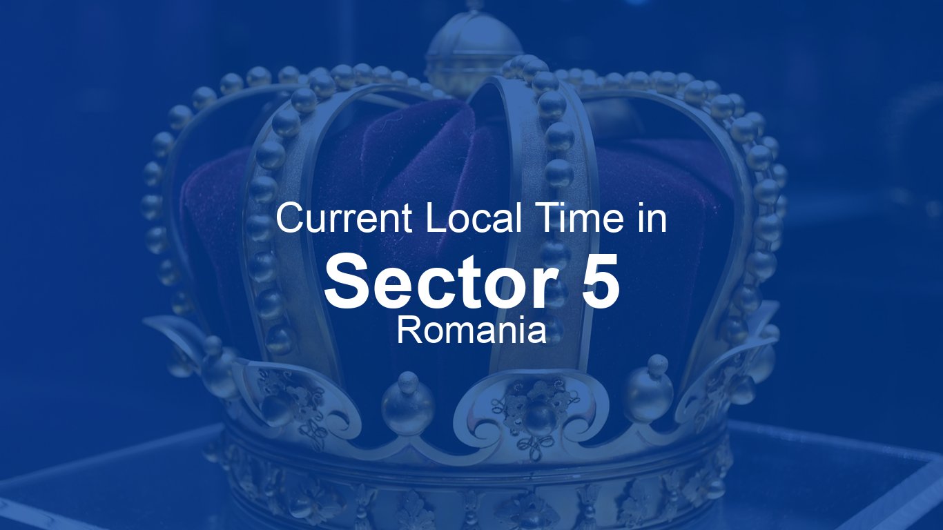 Current Time in Sector 5, Romania | Time.now