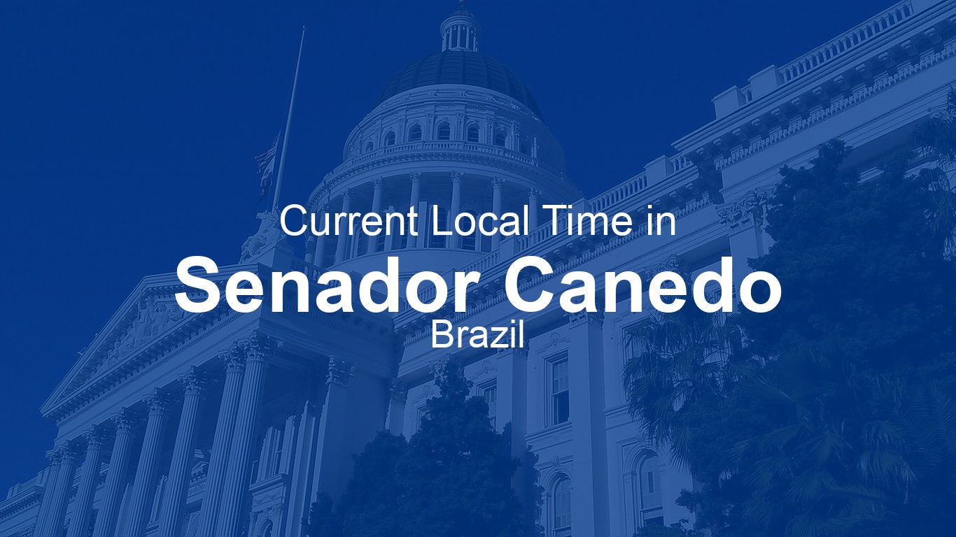 Current Time in Senador Canedo, Brazil (-03) | Time.now
