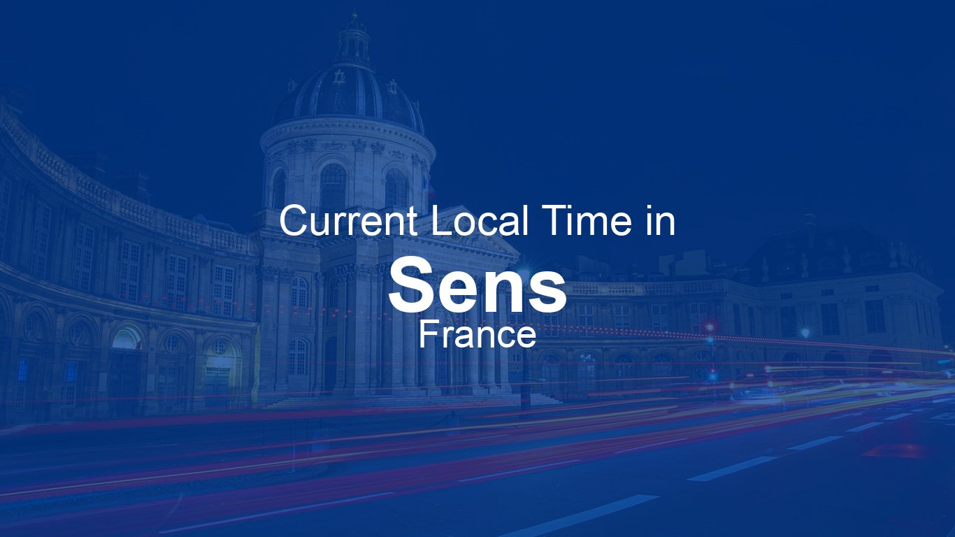 Current Time in Sens, France | Time.now