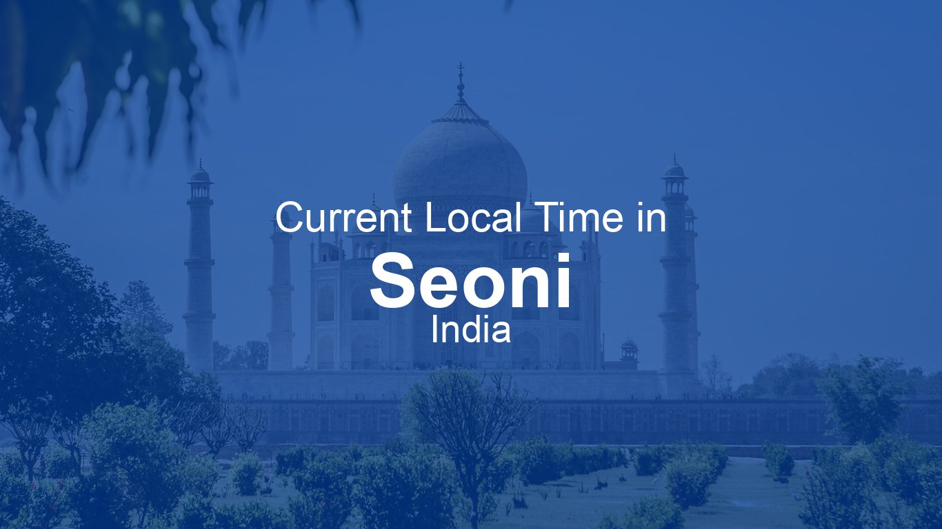 Time Now in Seoni, India | Time.now