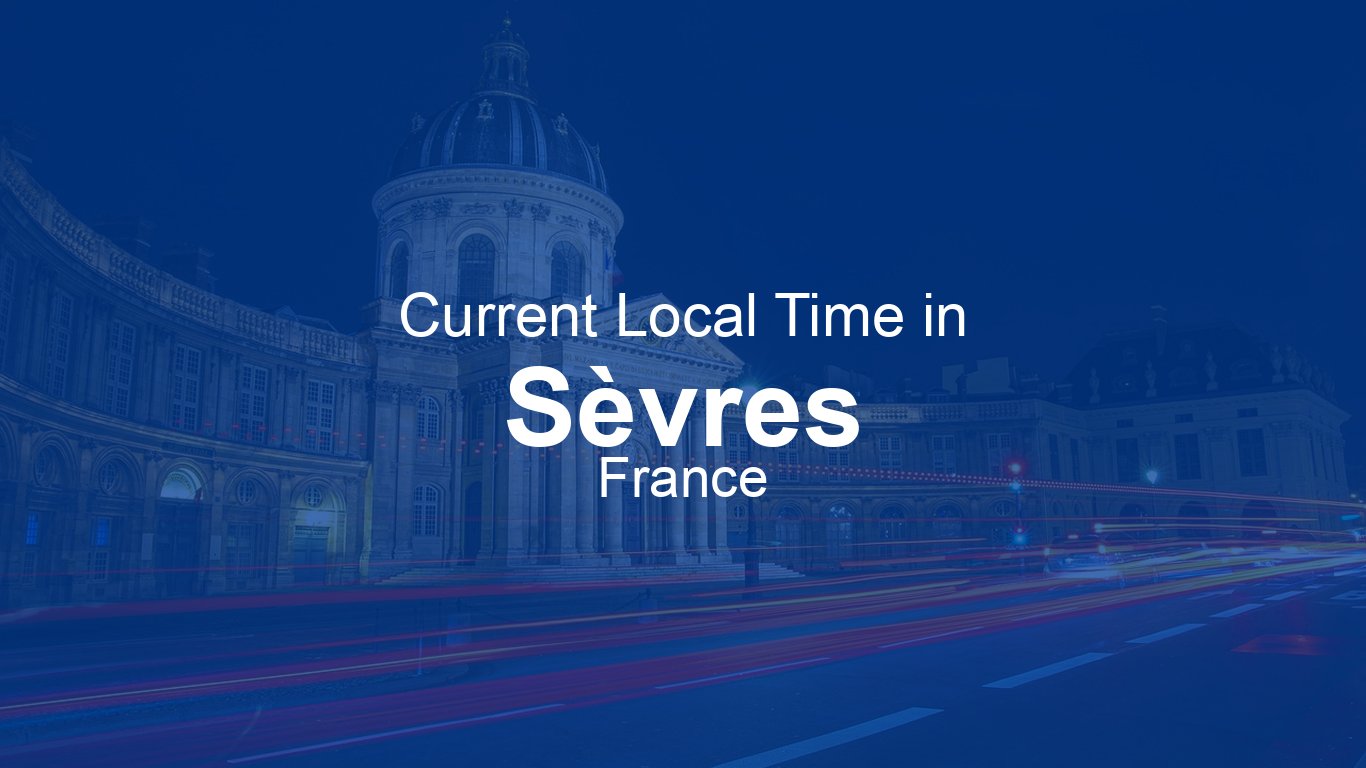 Current Time in Sèvres, France (CEST) | Time.now