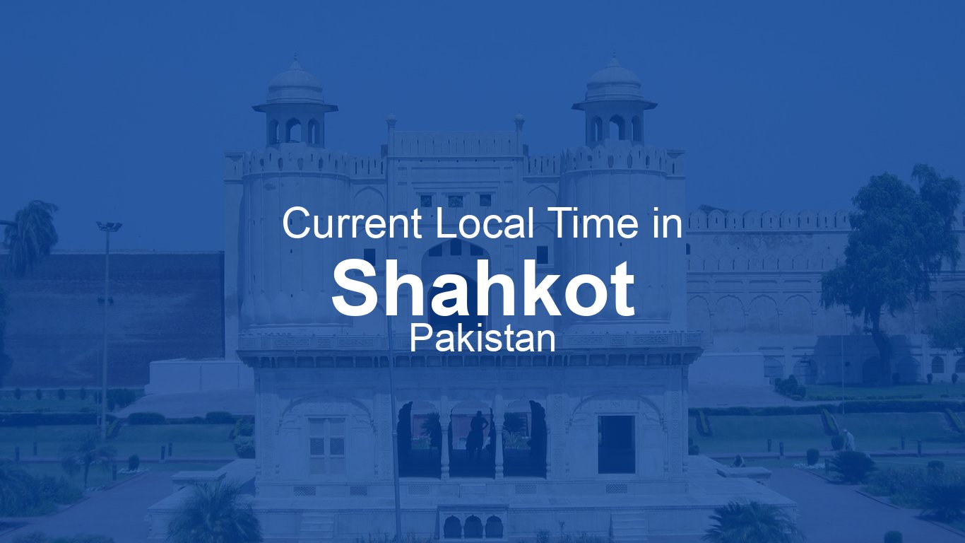 Current Time in Shahkot, Pakistan | Time.now