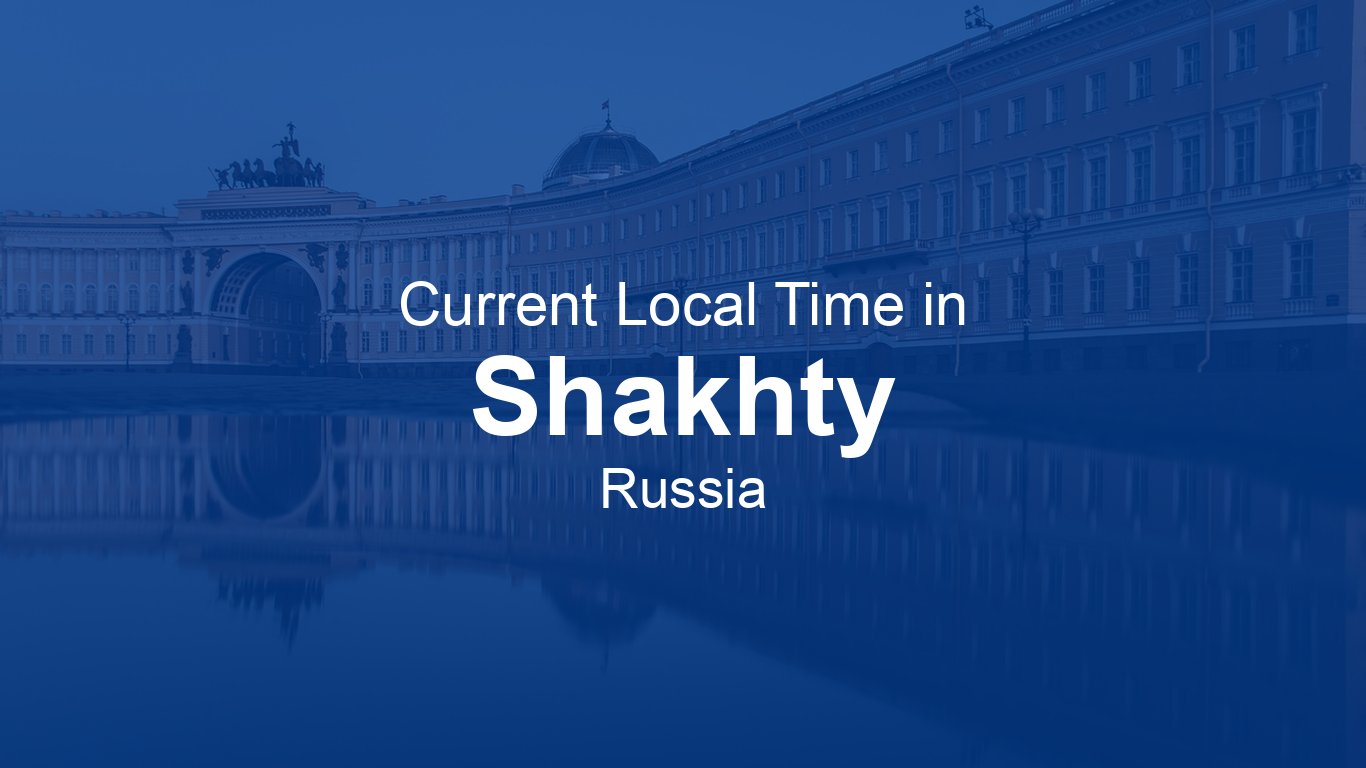 Time Now in Shakhty, Russia | Time.now