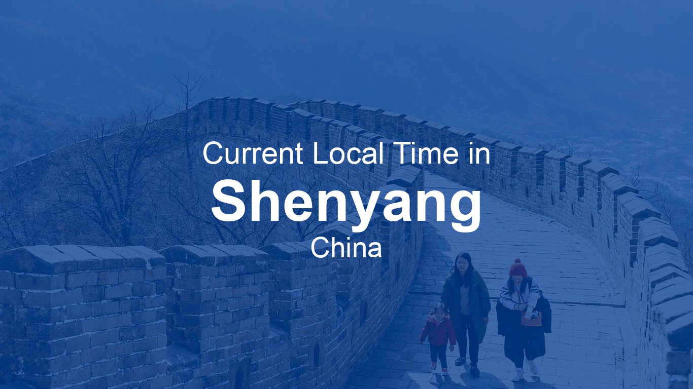 Time Now in Shenyang, China | Time.now