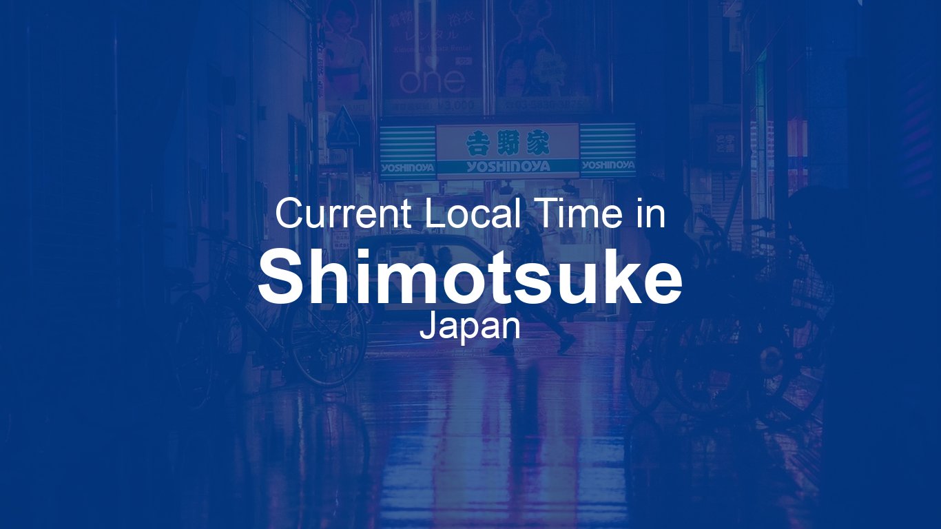 Current Time in Shimotsuke, Japan | Time.now