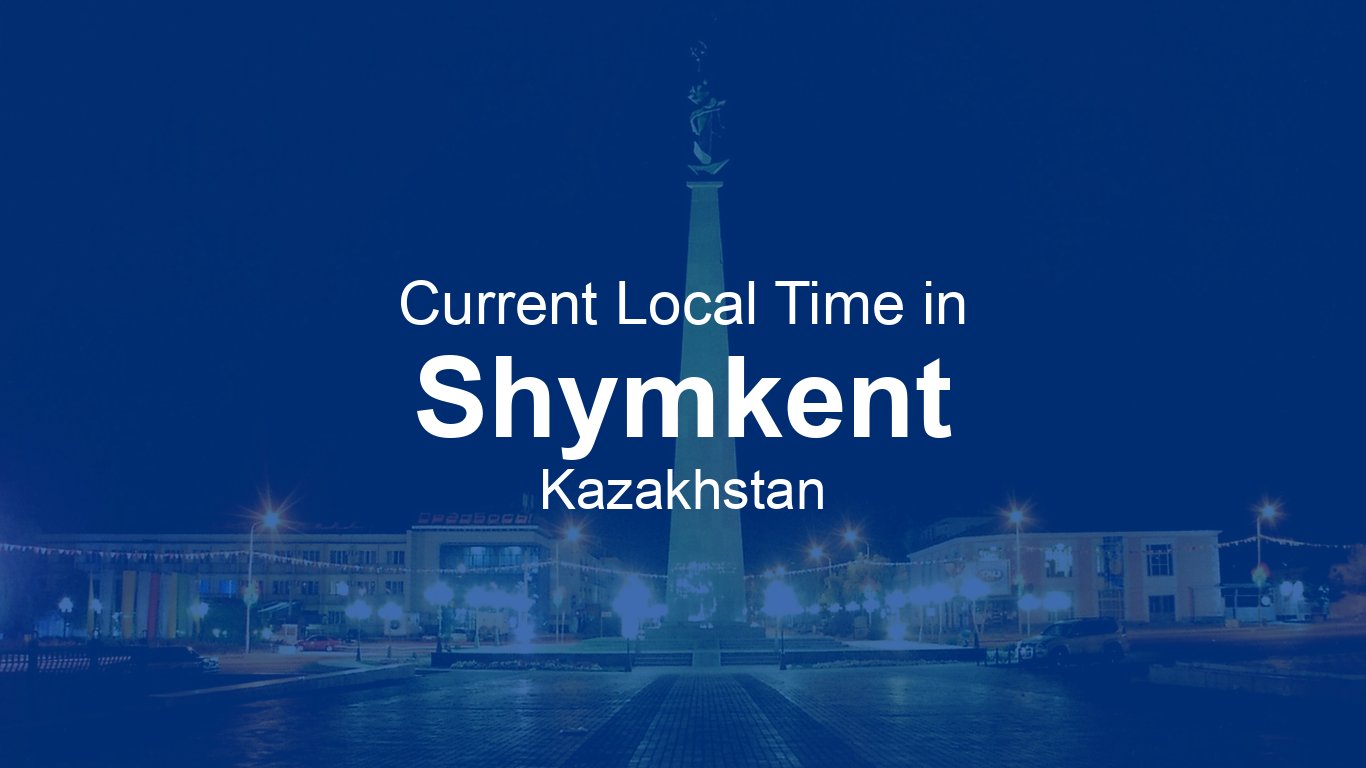 Current Time in Shymkent, Kazakhstan (+05) | Time.now