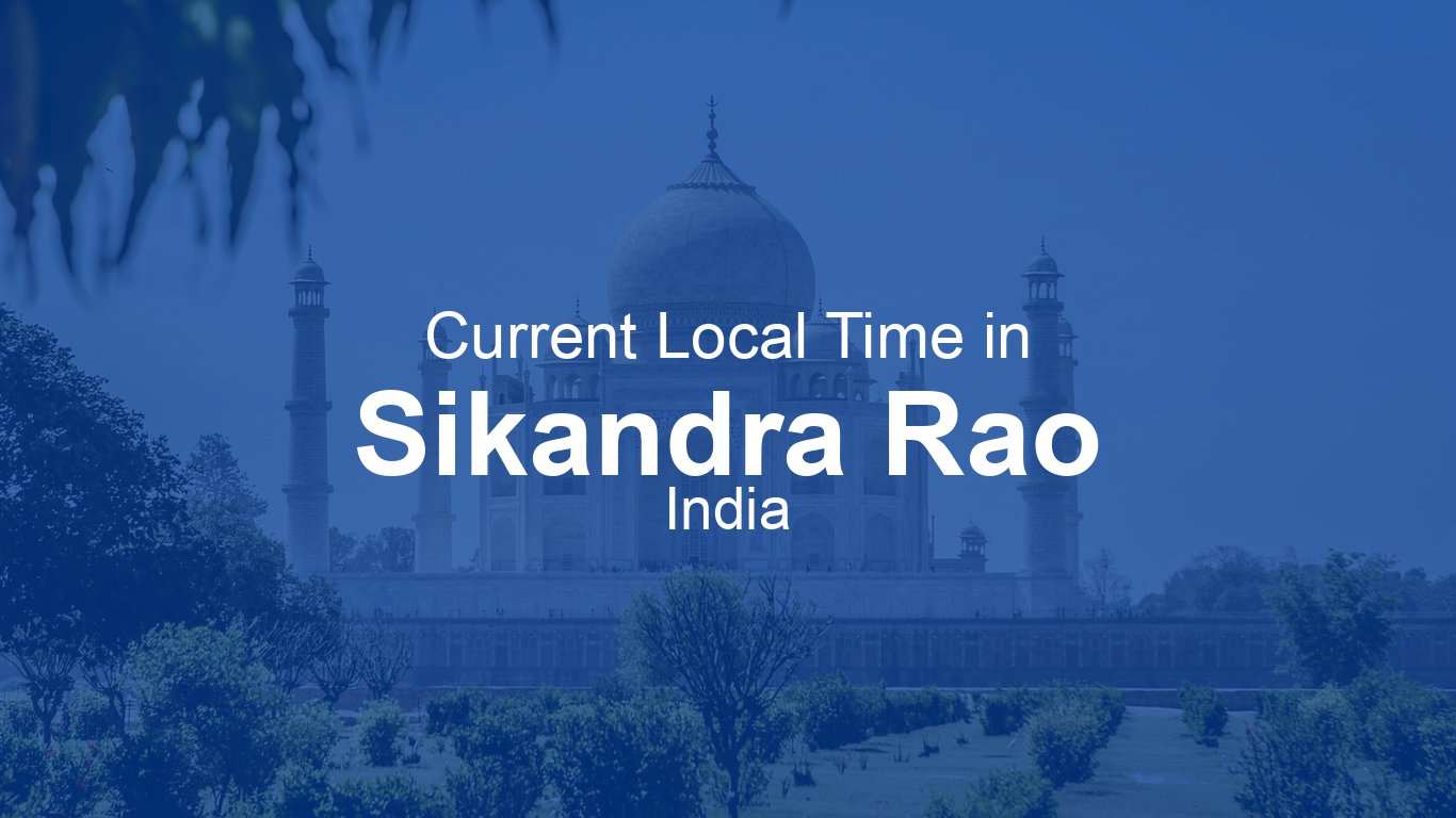 Current Time in Sikandra Rao, India | Time.now