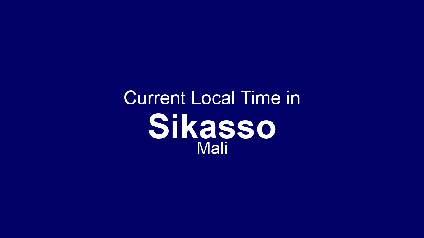Current Time in Sikasso, Mali | Time.now