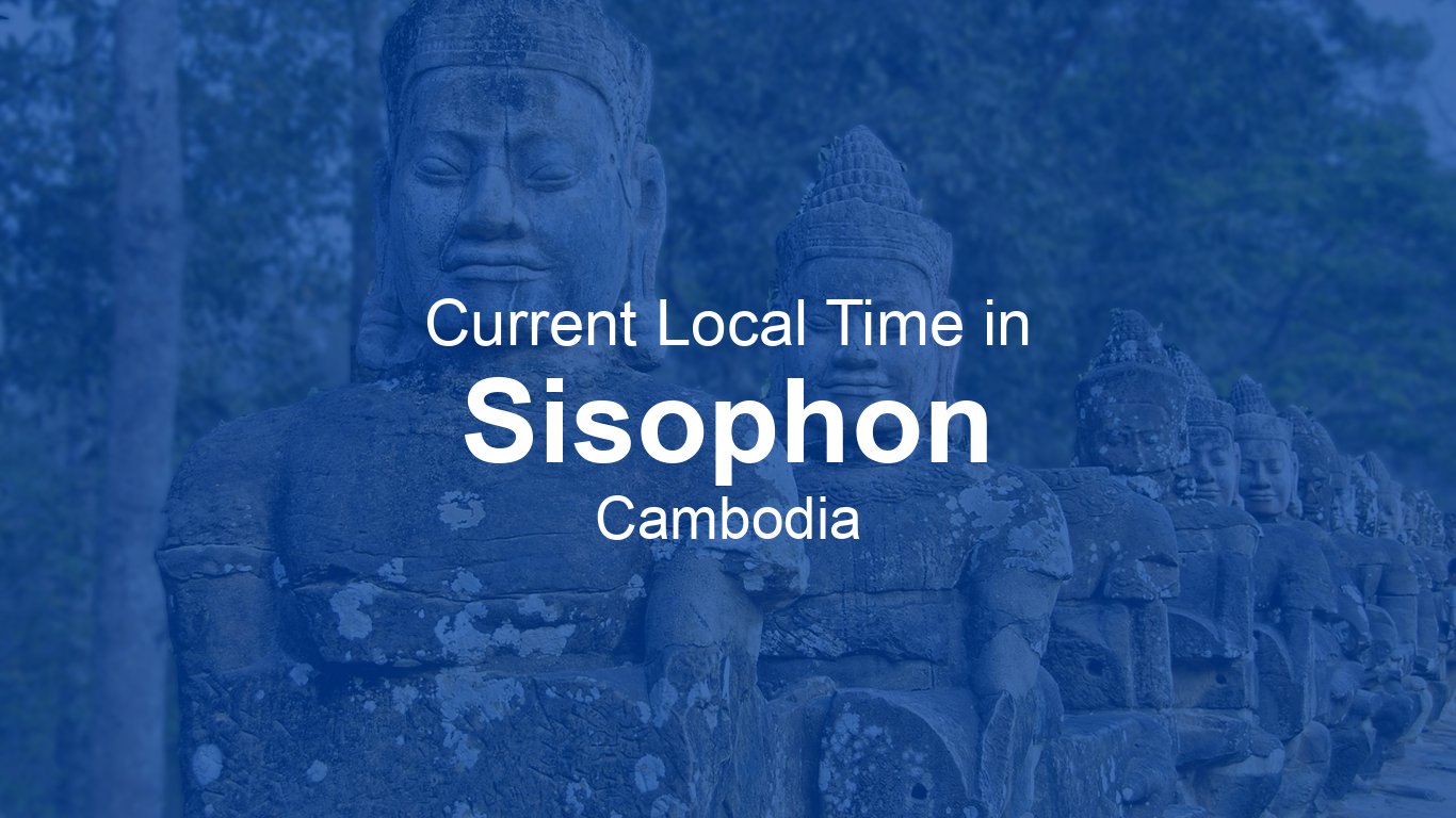 Current Time in Sisophon, Cambodia | Time.now