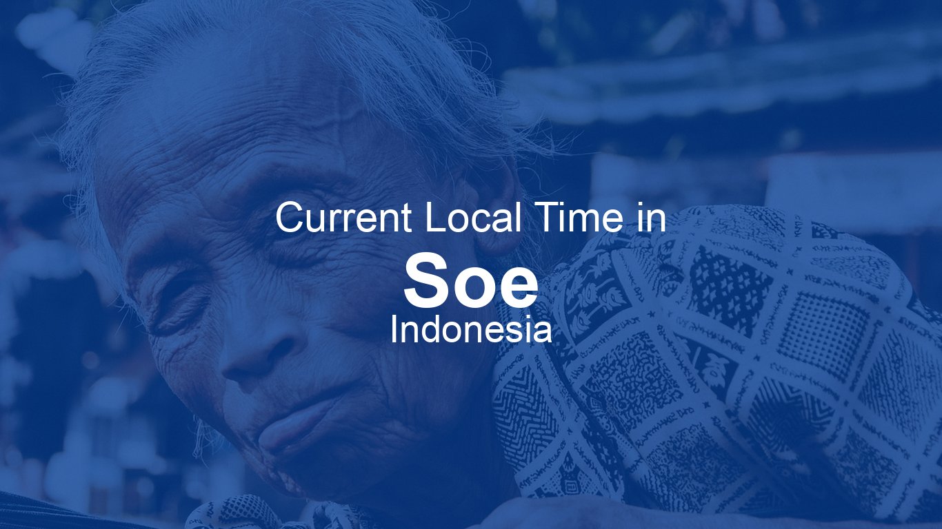 Current Time in Soe, Indonesia | Time.now