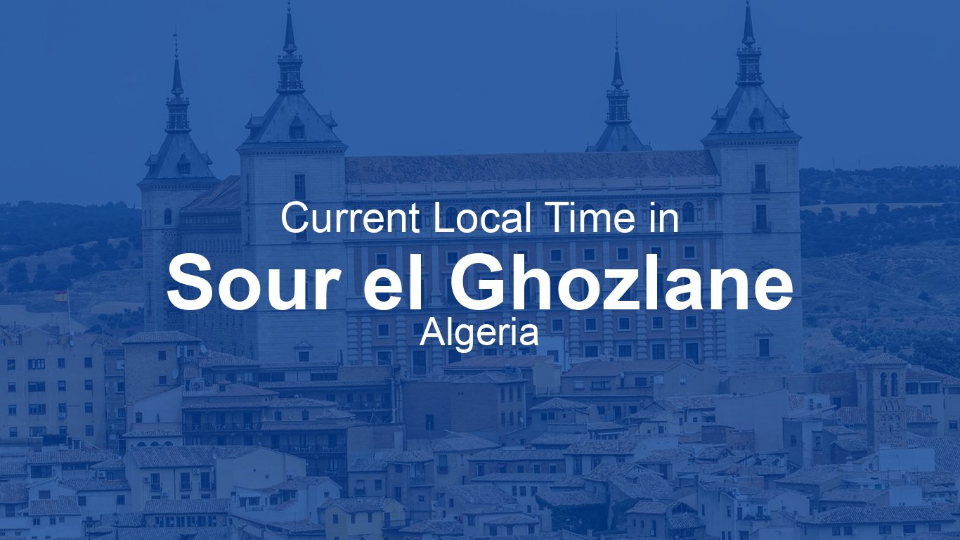 Current Time in Sour el Ghozlane, Algeria | Time.now