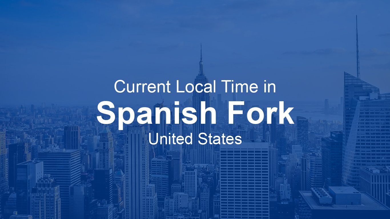 Current Time in Spanish Fork, United States | Time.now