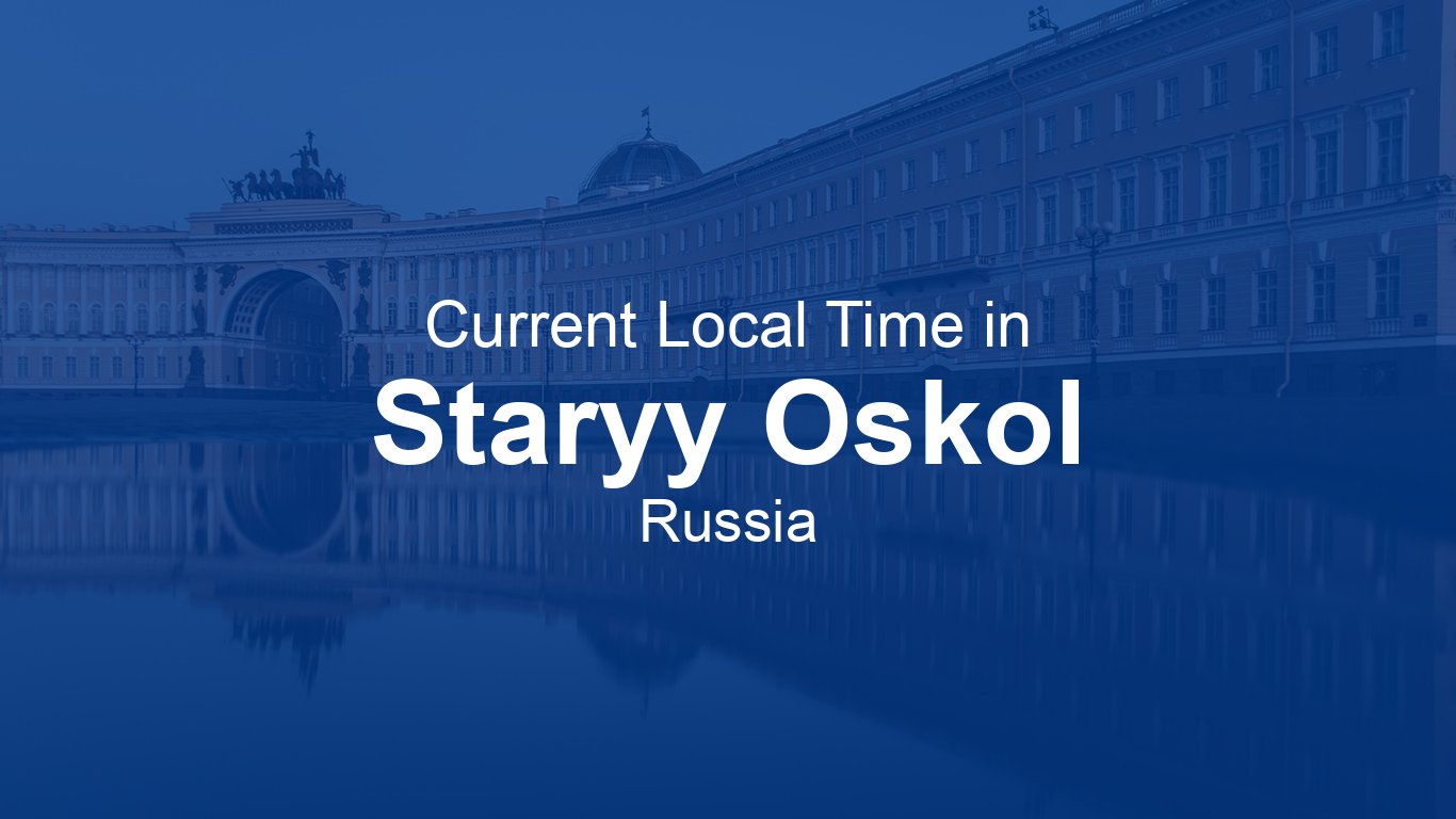 Current Time in Staryy Oskol, Russia | Time.now