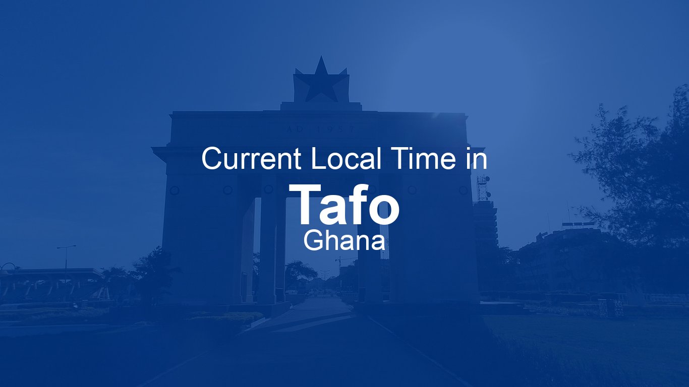 Current Time in Tafo, Ghana | Time.now