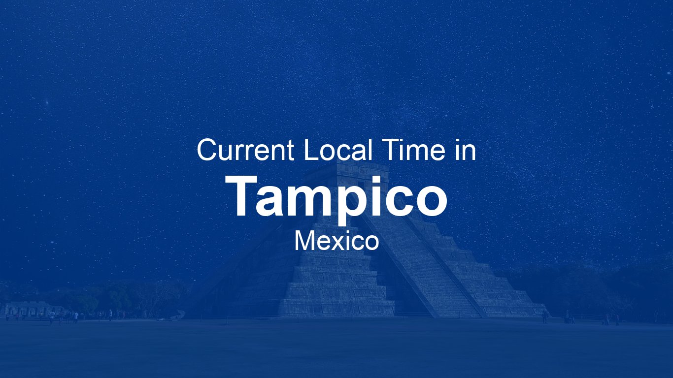 Time Now in Tampico, Mexico | Time.now