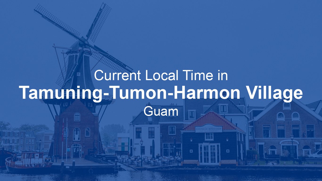 Current Time in Tamuning-Tumon-Harmon Village, Guam | Time.now