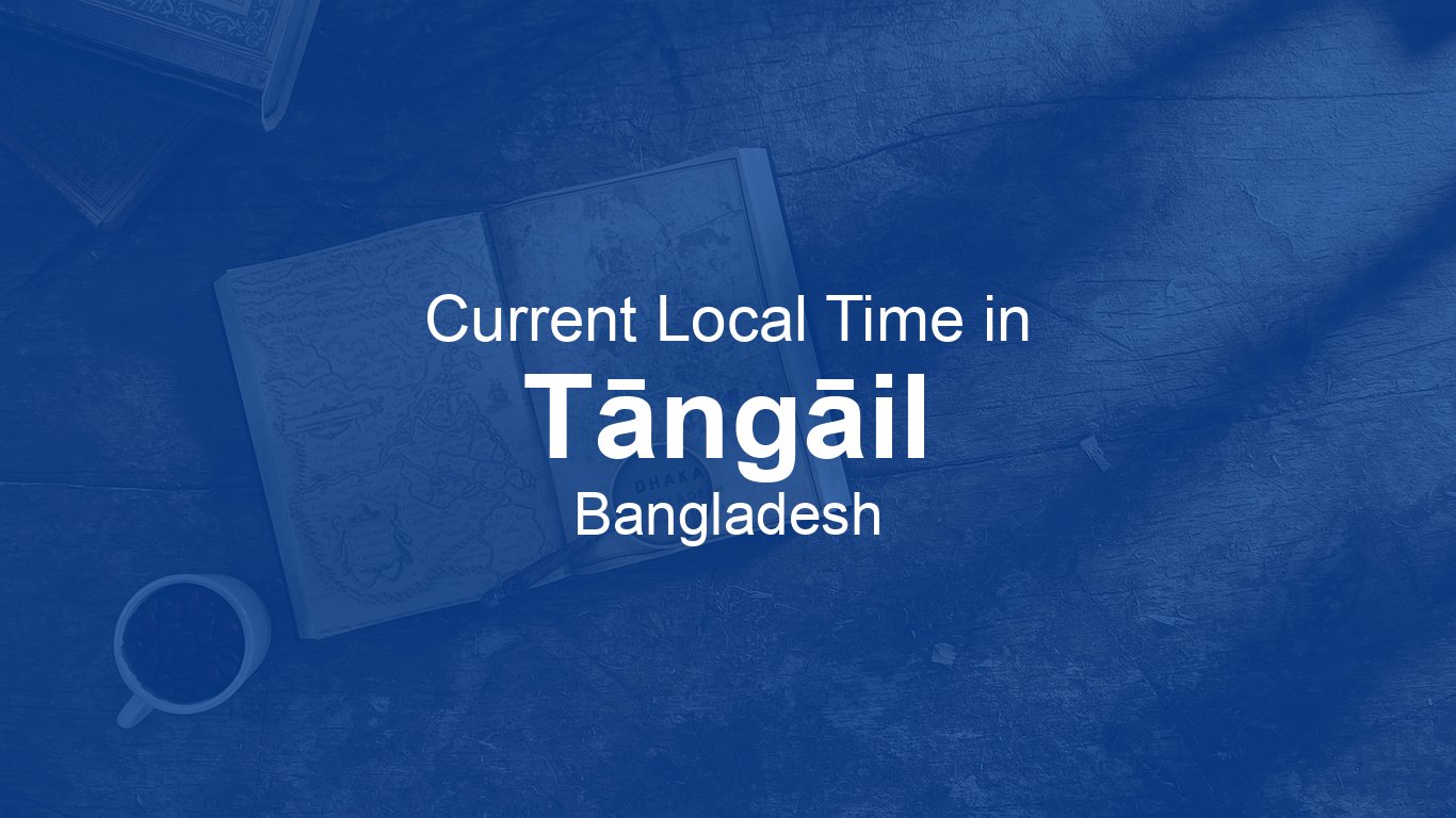 Current Time in Tāngāil, Bangladesh (+06) | Time.now