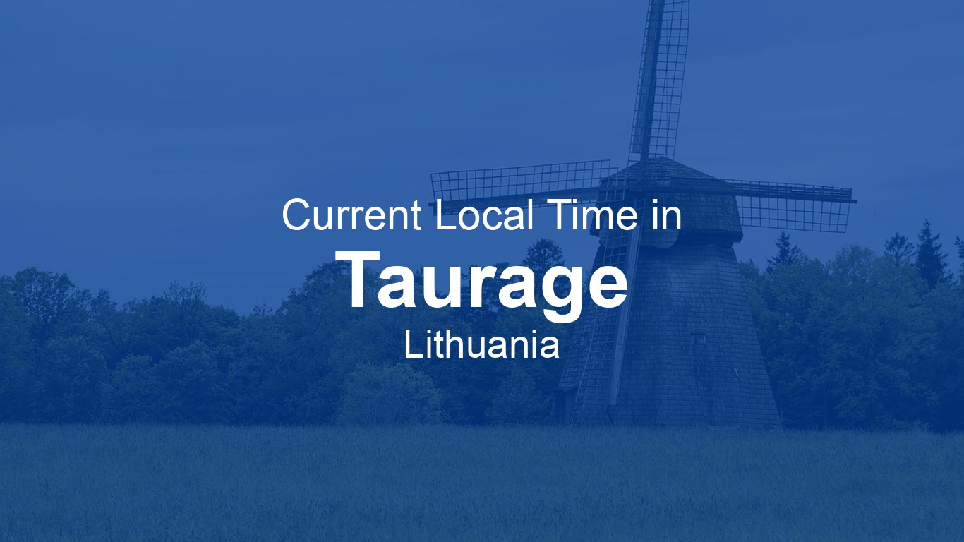 Current Time in Taurage, Lithuania | Time.now