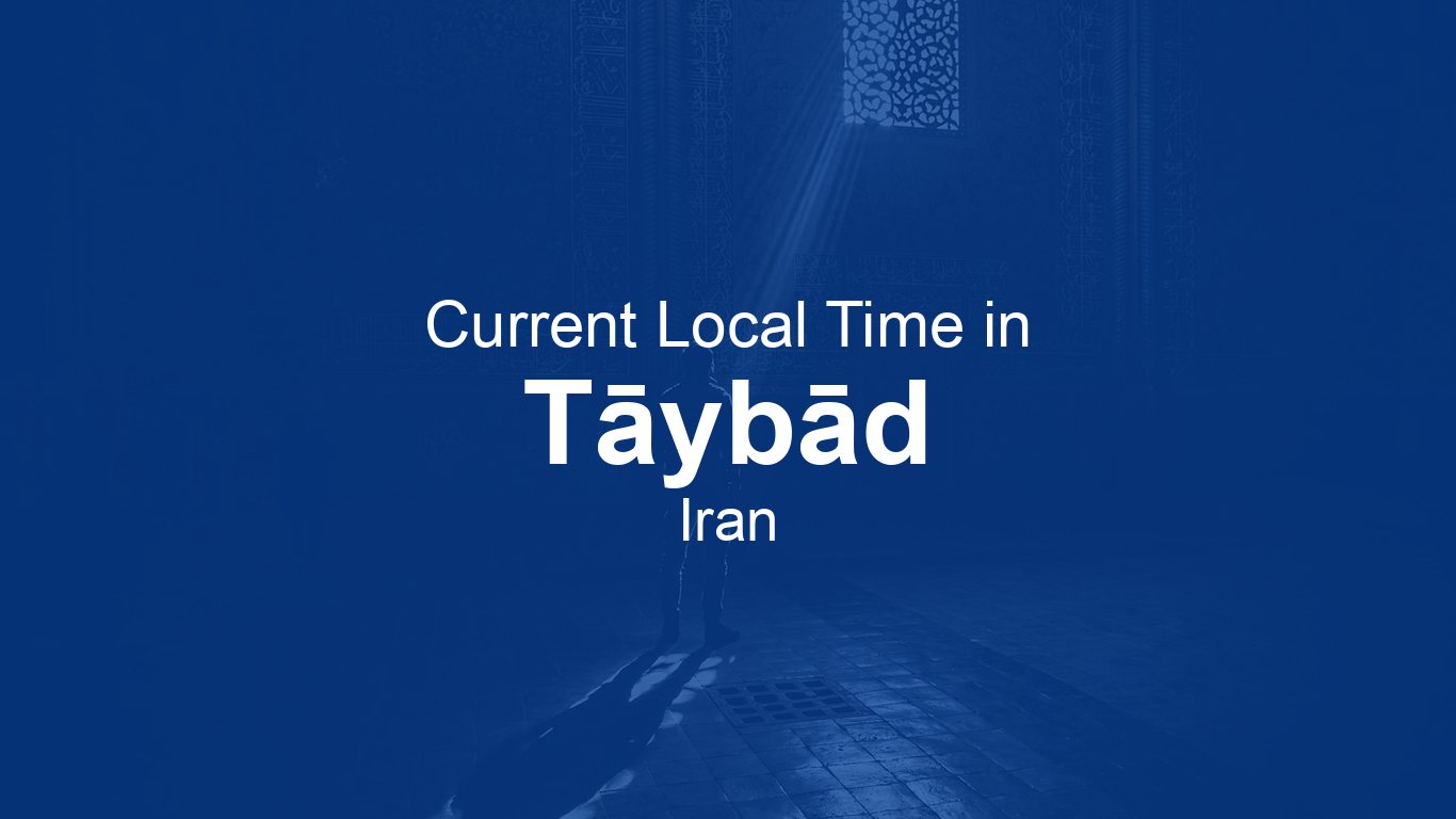 Time Now in Tāybād, Iran | Time.now