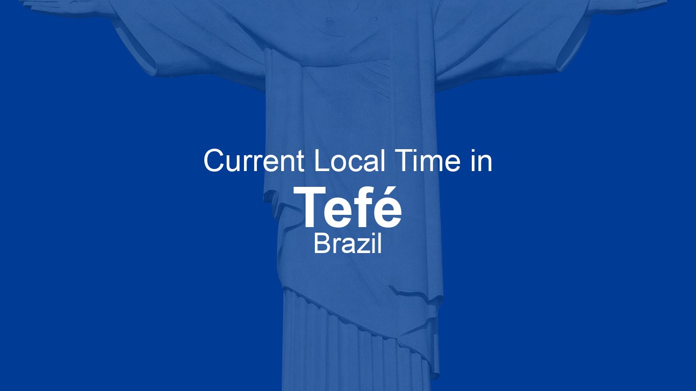 Current Time in Tefé, Brazil | Time.now