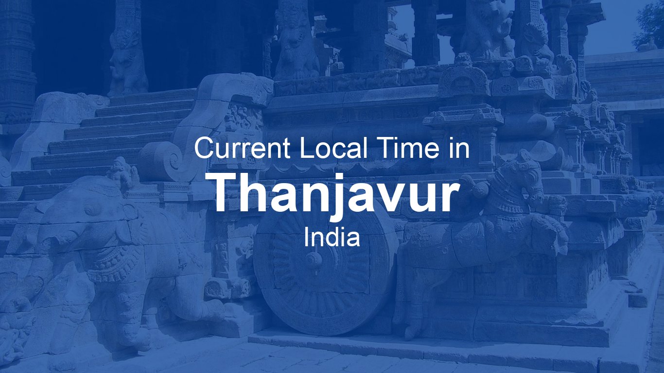 Current Time in Thanjavur, India (IST) | Time.now