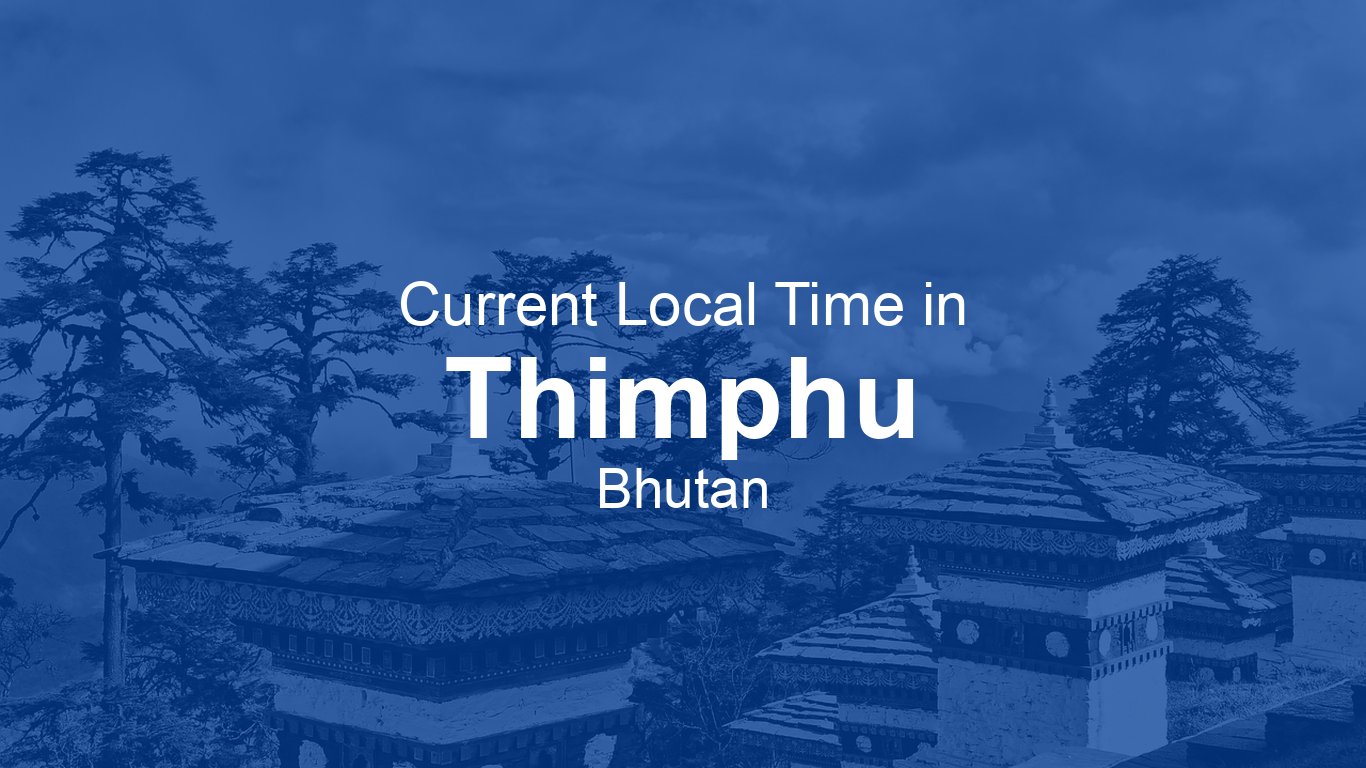 Time Now in Thimphu, Bhutan | Time.now