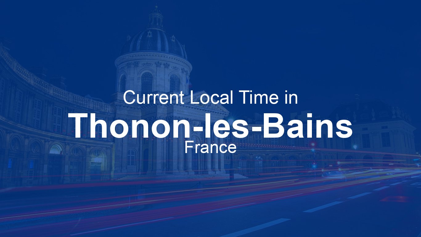 Current Time in Thonon-les-Bains, France (CEST) | Time.now
