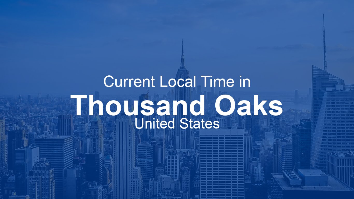 Current Time in Thousand Oaks, United States | Time.now