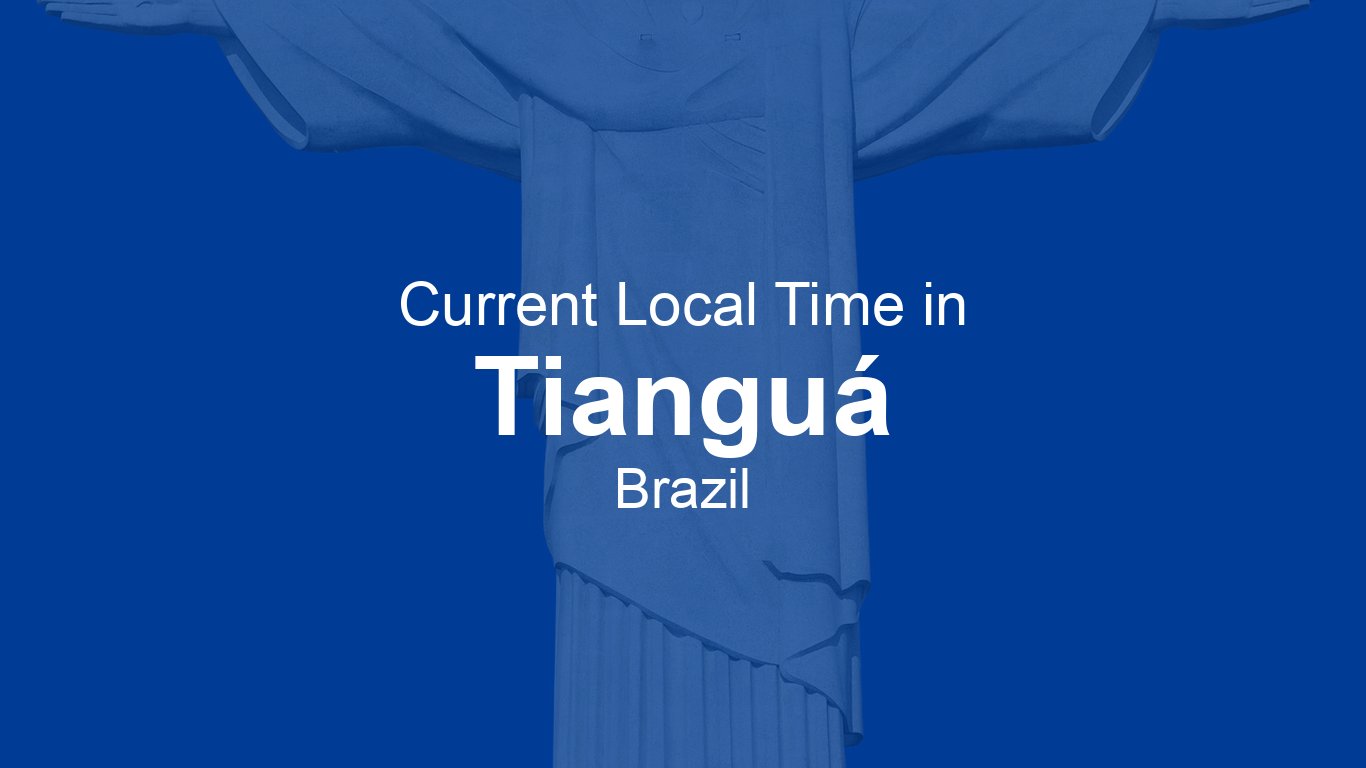 Current Time in Tianguá, Brazil | Time.now
