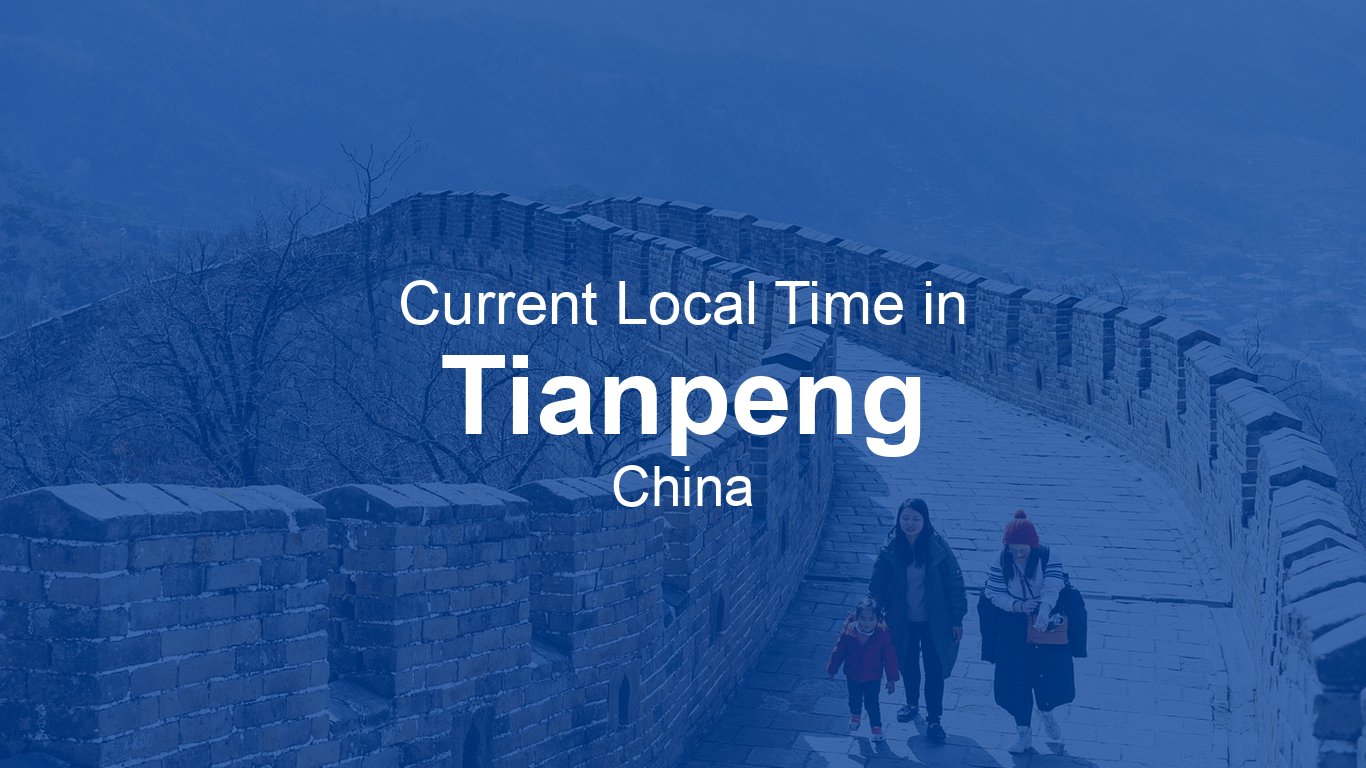 Current Time in Tianpeng, China | Time.now