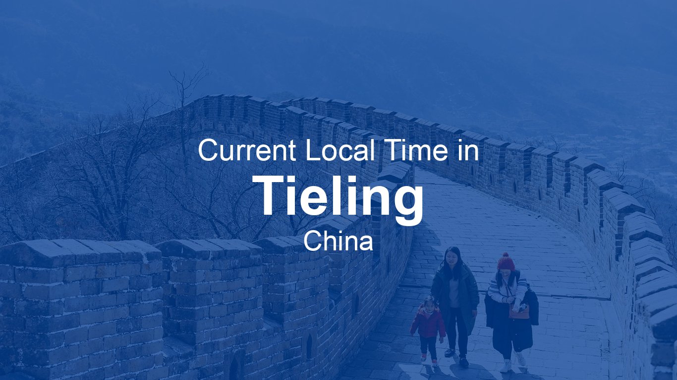 Time Now in Tieling, China | Time.now