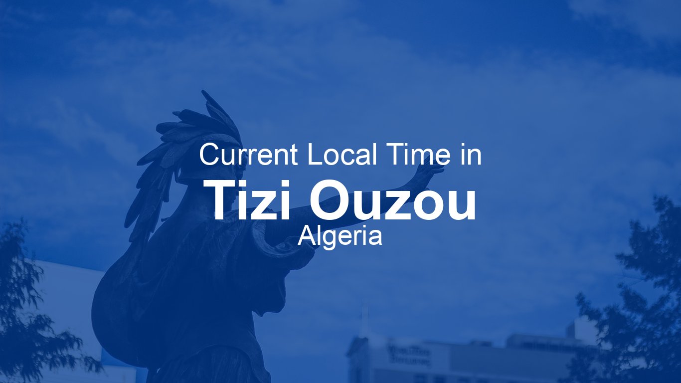 Current Time in Tizi Ouzou, Algeria | Time.now