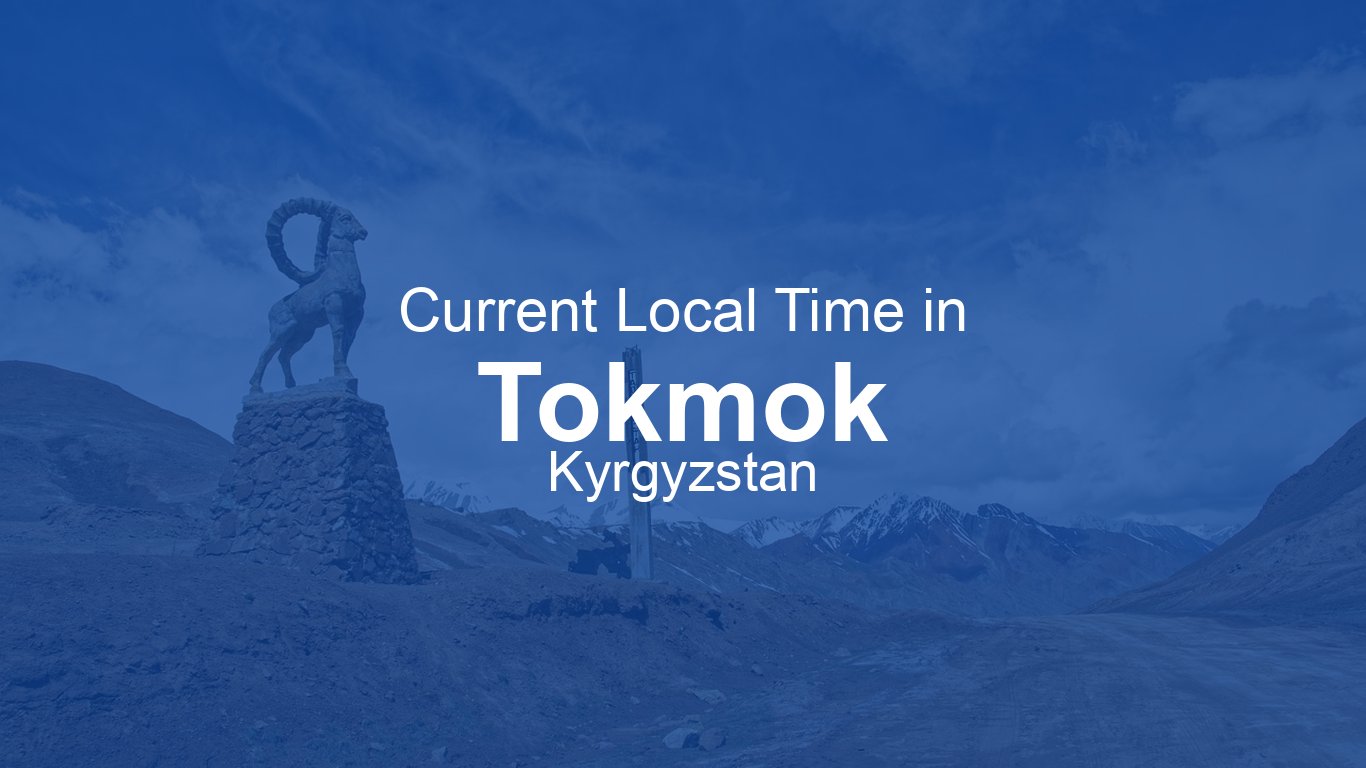 Current Time in Tokmok, Kyrgyzstan | Time.now