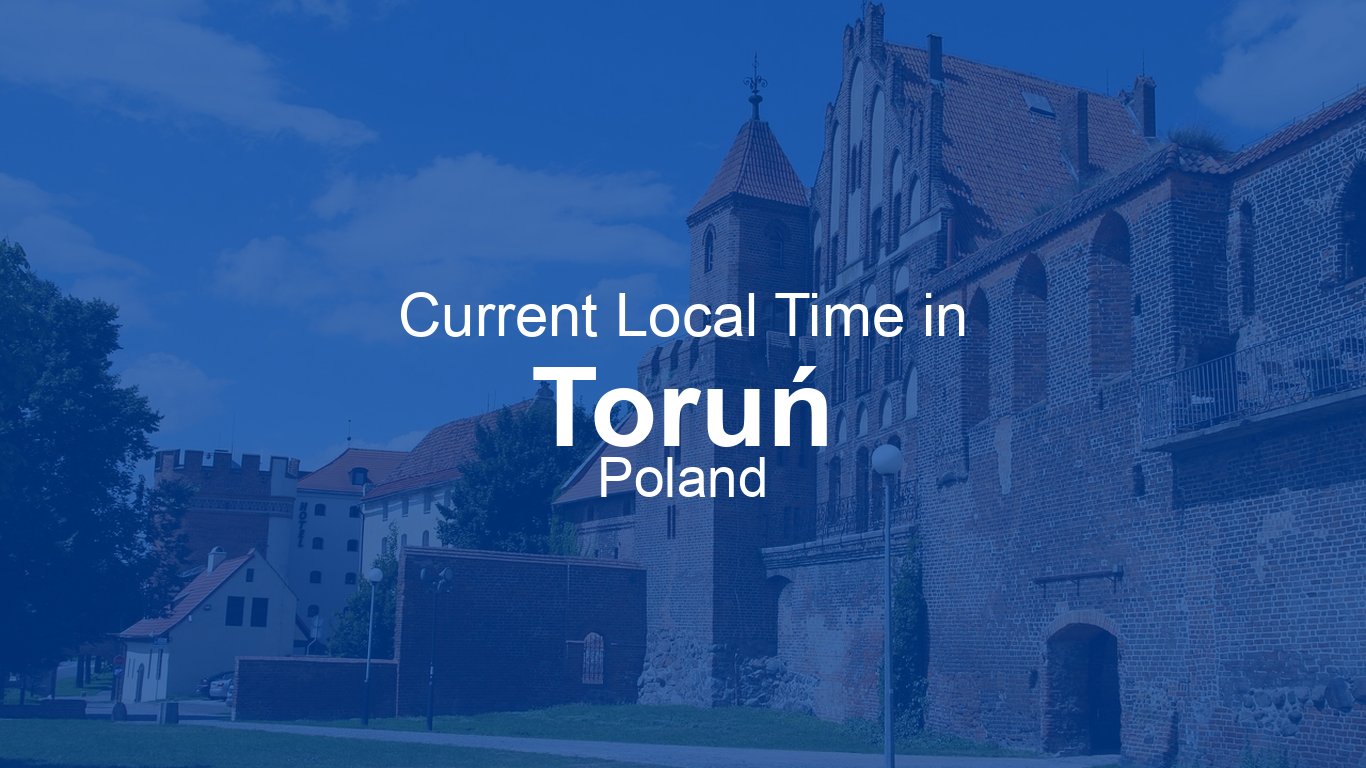 Current Time in Toruń, Poland | Time.now