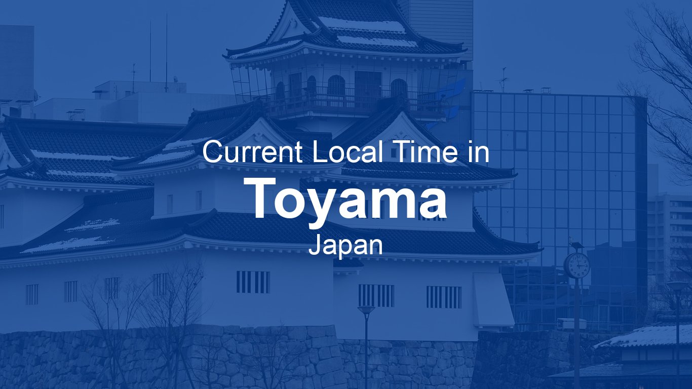 Current Time in Toyama, Japan | Time.now