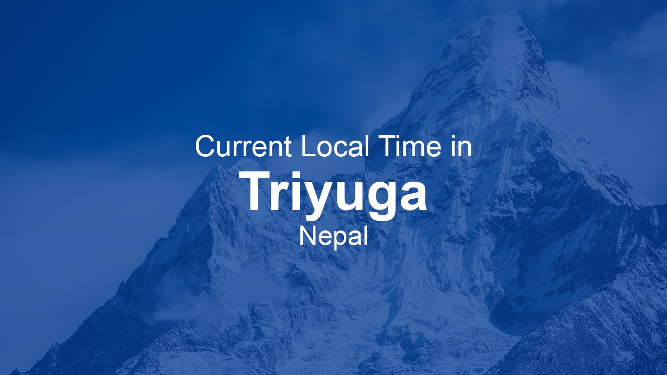 Current Time in Triyuga, Nepal | Time.now