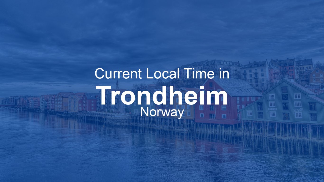 Time Now In Trondheim Norway Time now