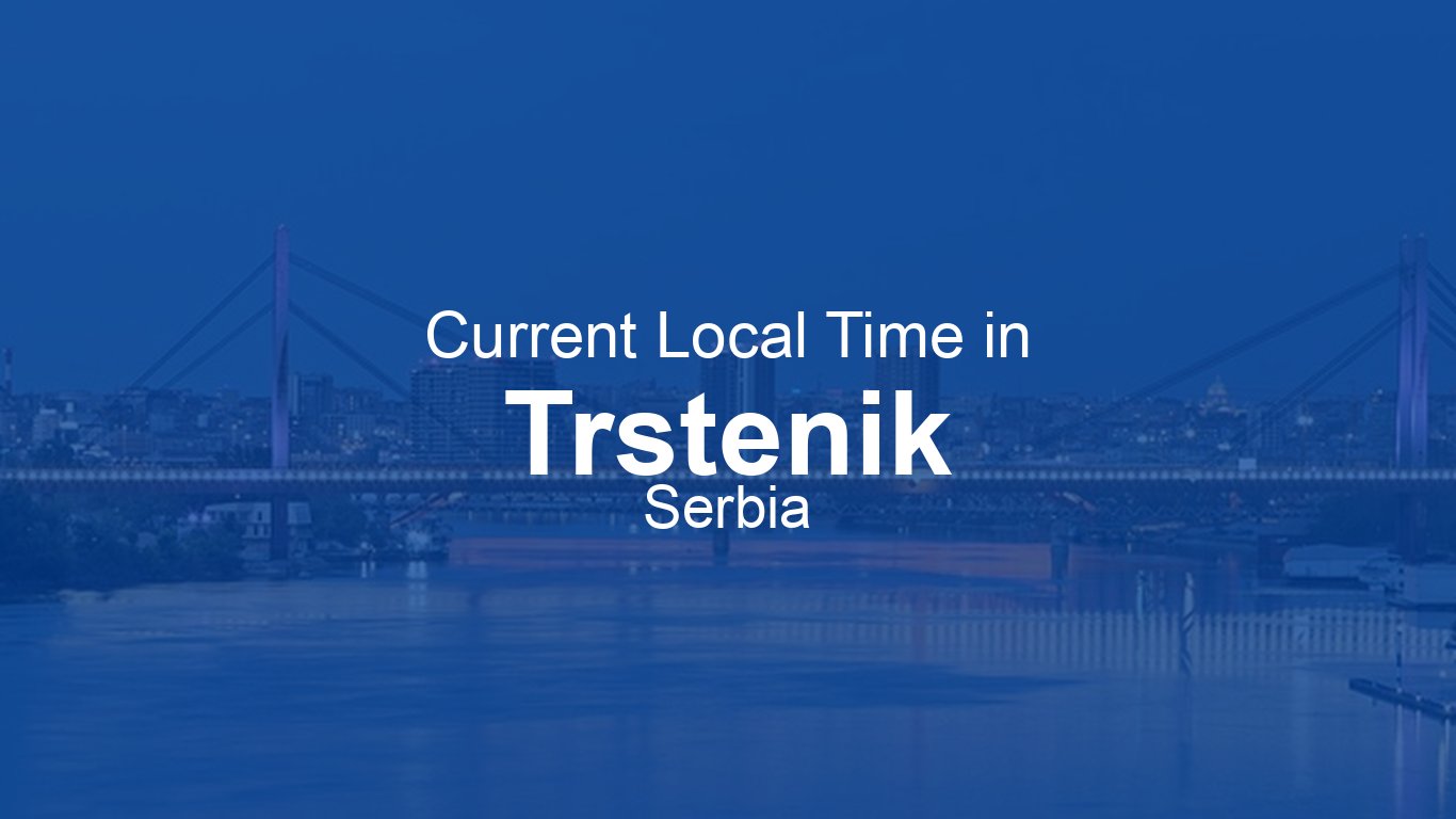 Time Now in Trstenik, Serbia | Time.now