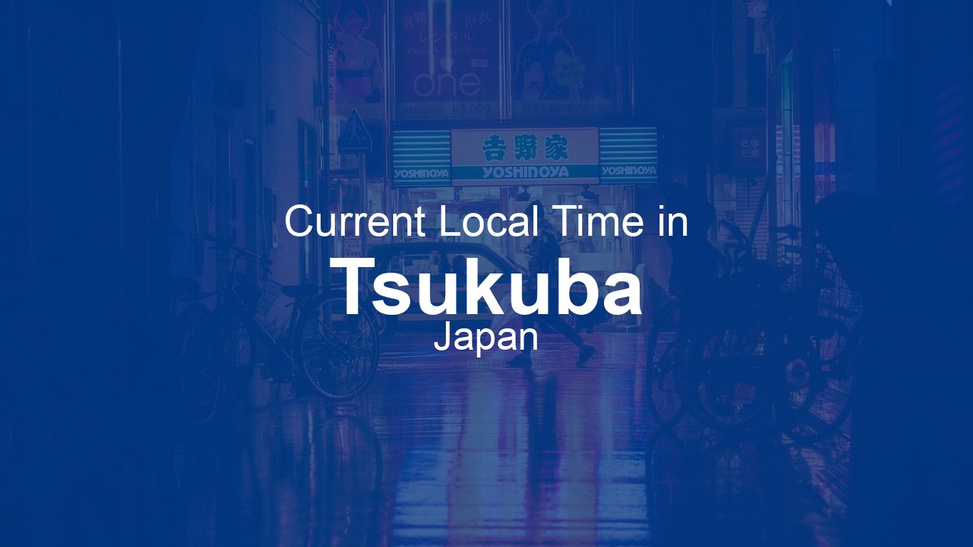 Current Time in Tsukuba, Japan | Time.now
