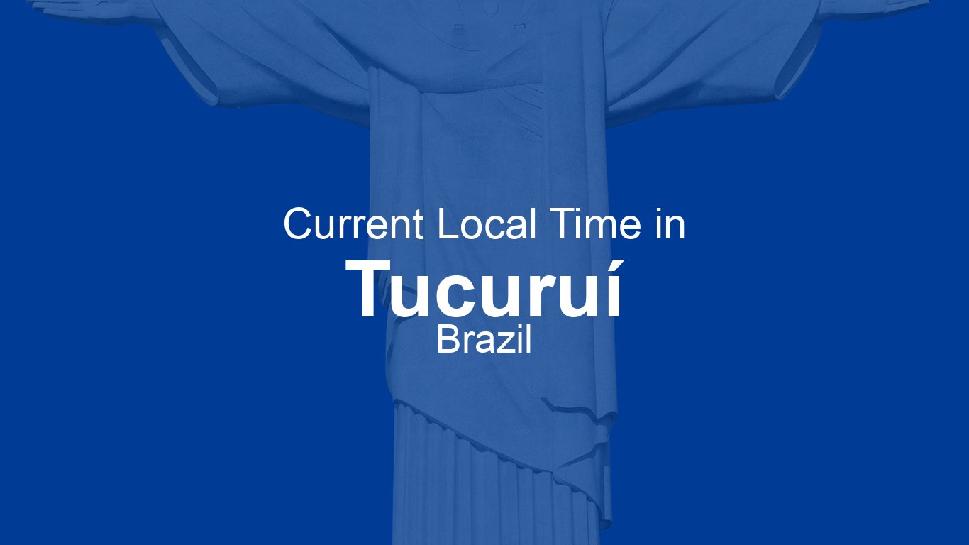 Current Time in Tucuruí, Brazil (-03) | Time.now