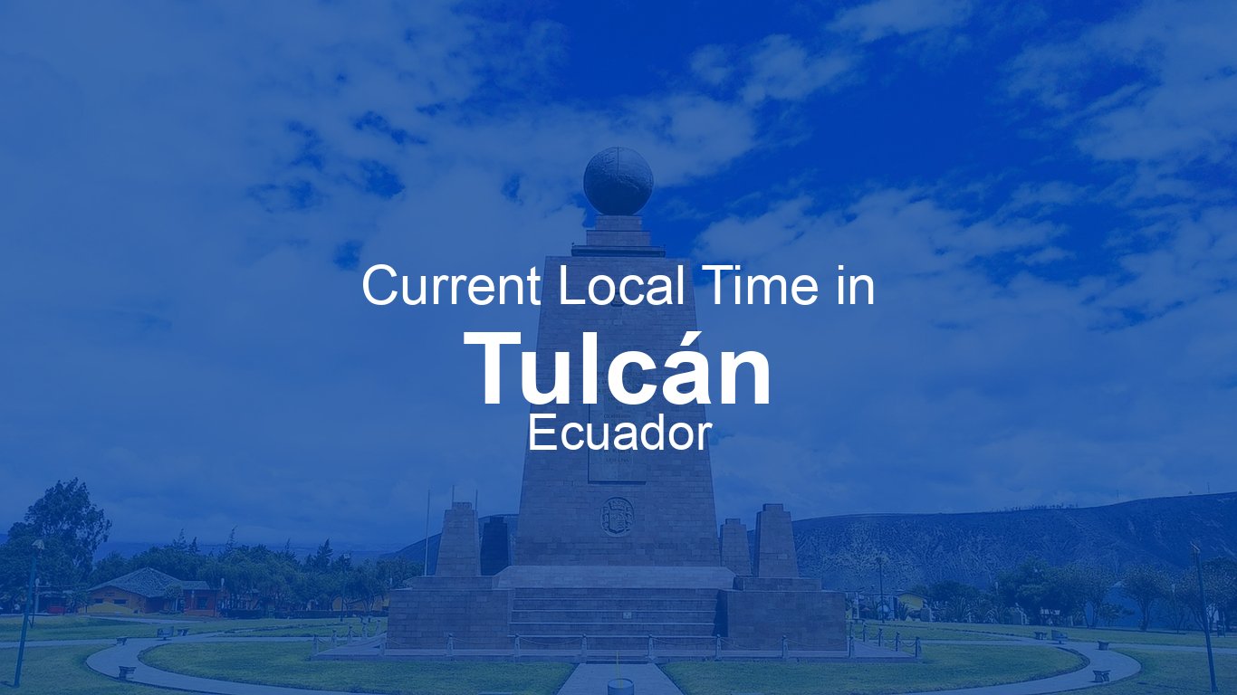 Time Now in Tulcán, Ecuador | Time.now