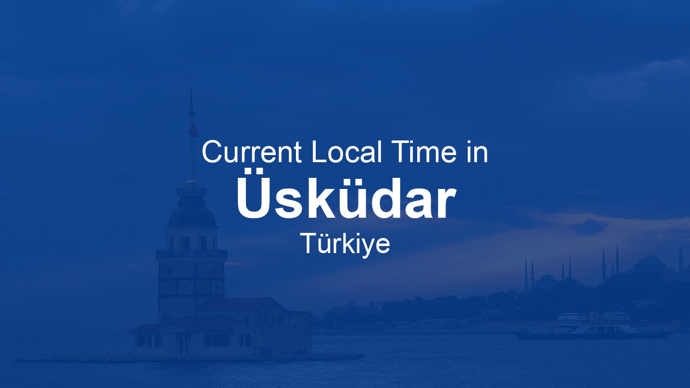 Current Time in Üsküdar, Türkiye | Time.now