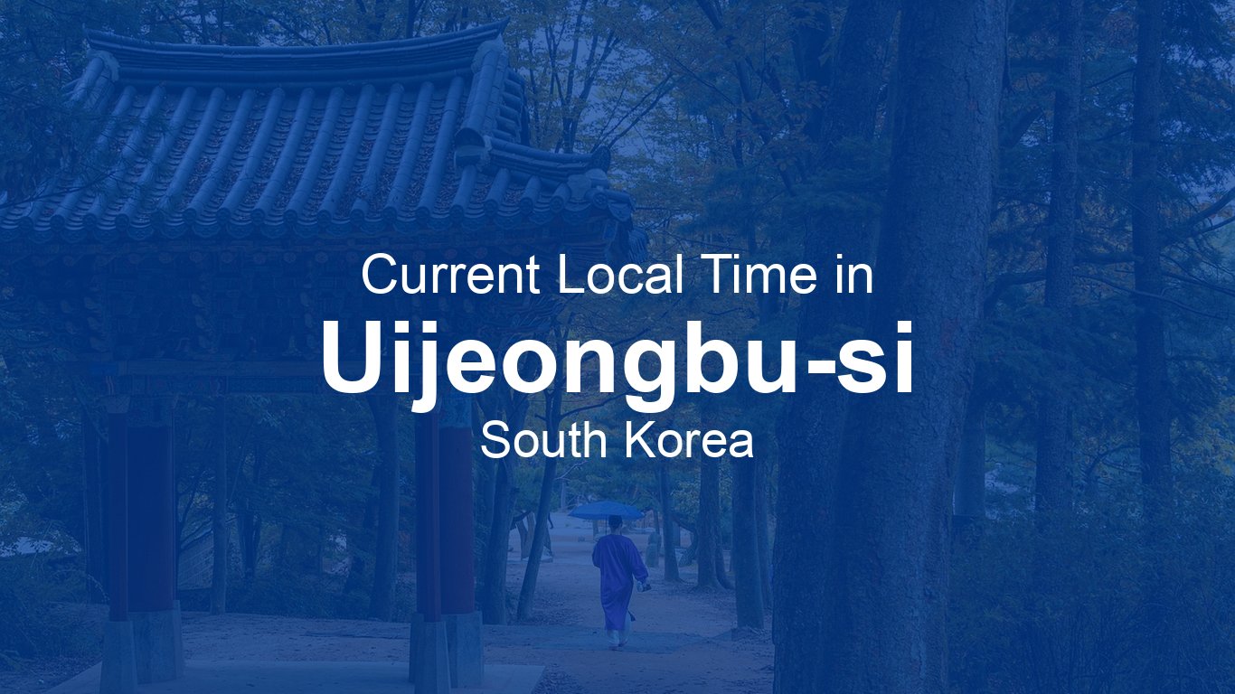 Current Time in Uijeongbu-si, South Korea | Time.now
