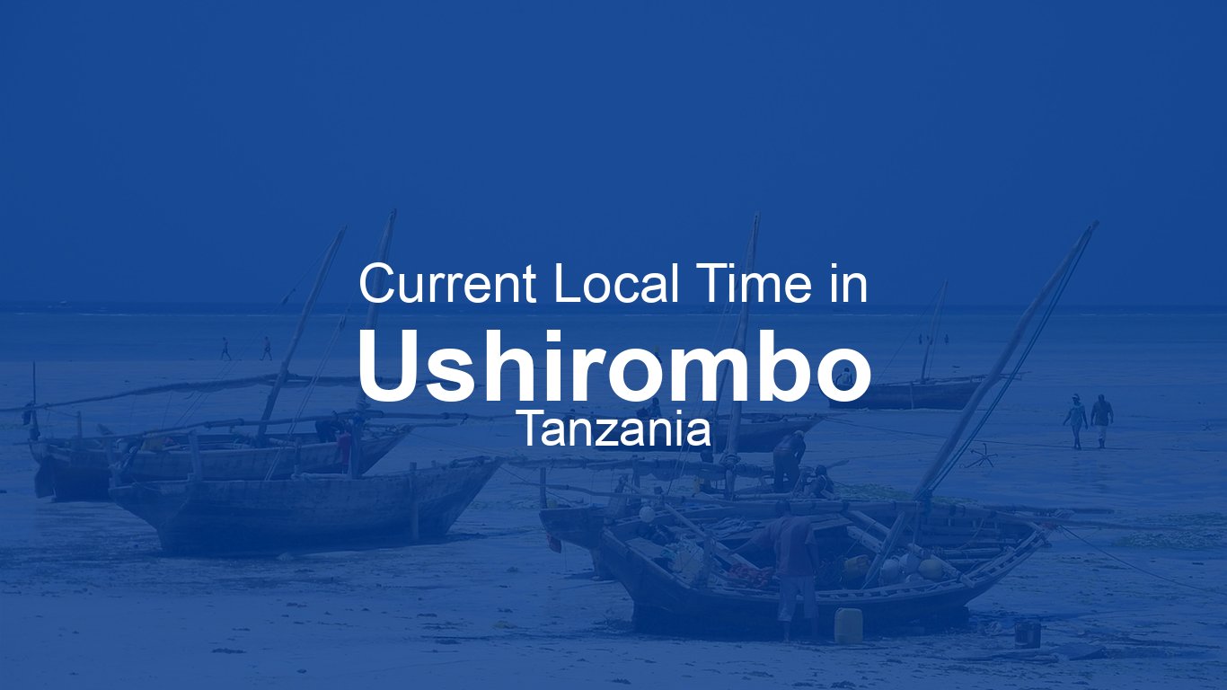 Current Time in Ushirombo, Tanzania | Time.now