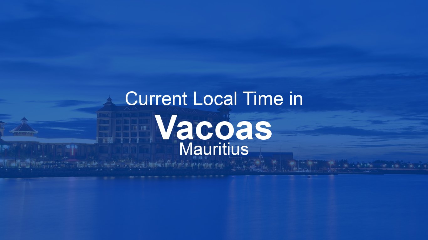 Current Time in Vacoas, Mauritius | Time.now