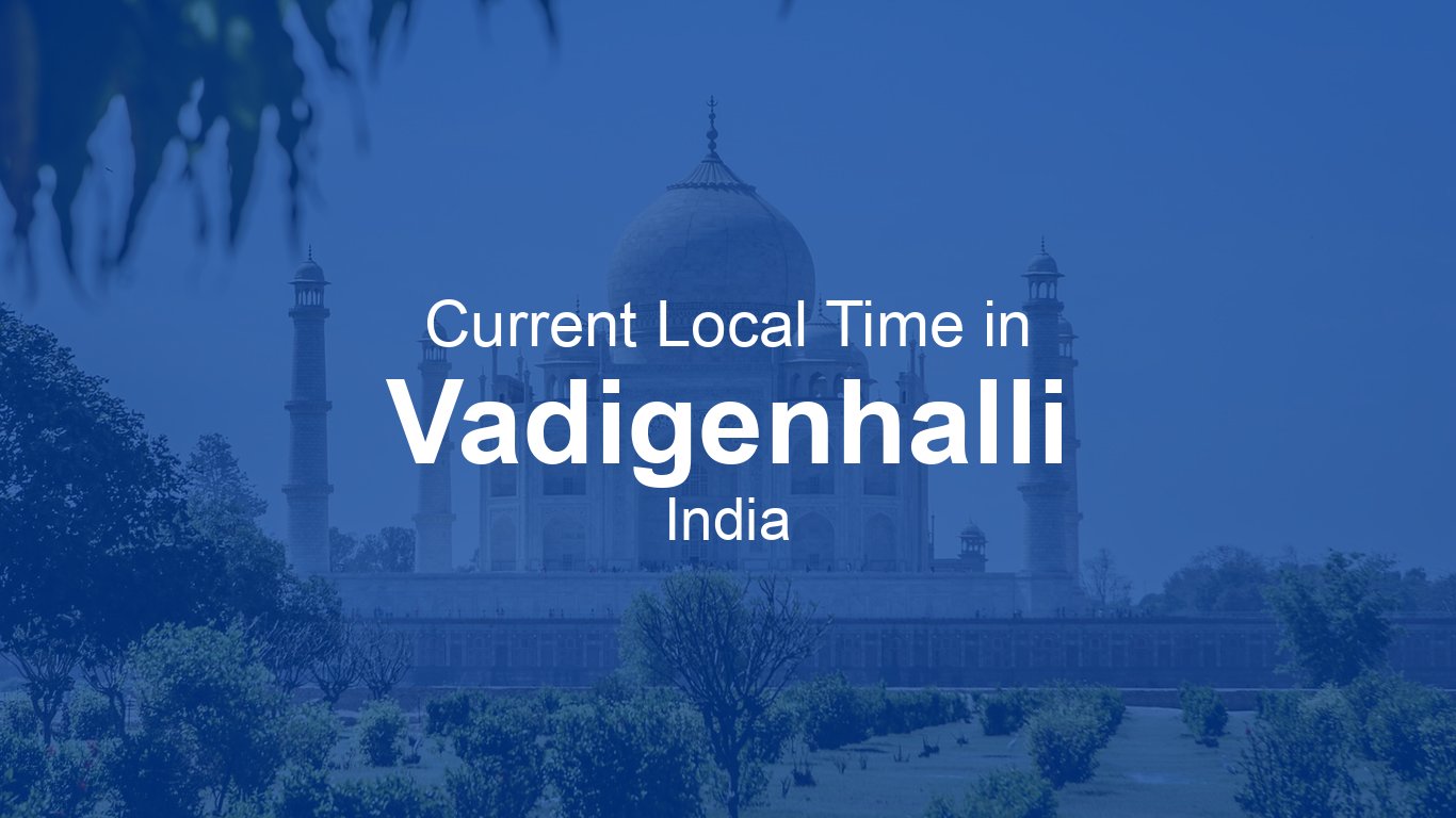 Current Time in Vadigenhalli, India | Time.now
