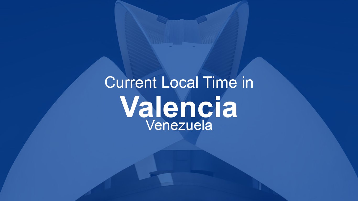 Current Time in Valencia, Venezuela | Time.now